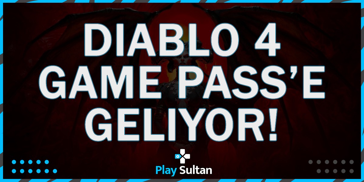 Diablo 4, Game Pass’e Geliyor | PlaySultan