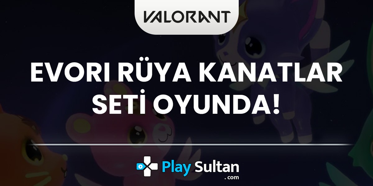 Valorant Evori Rüyakanatlar Seti Oyunda! | PlaySultan